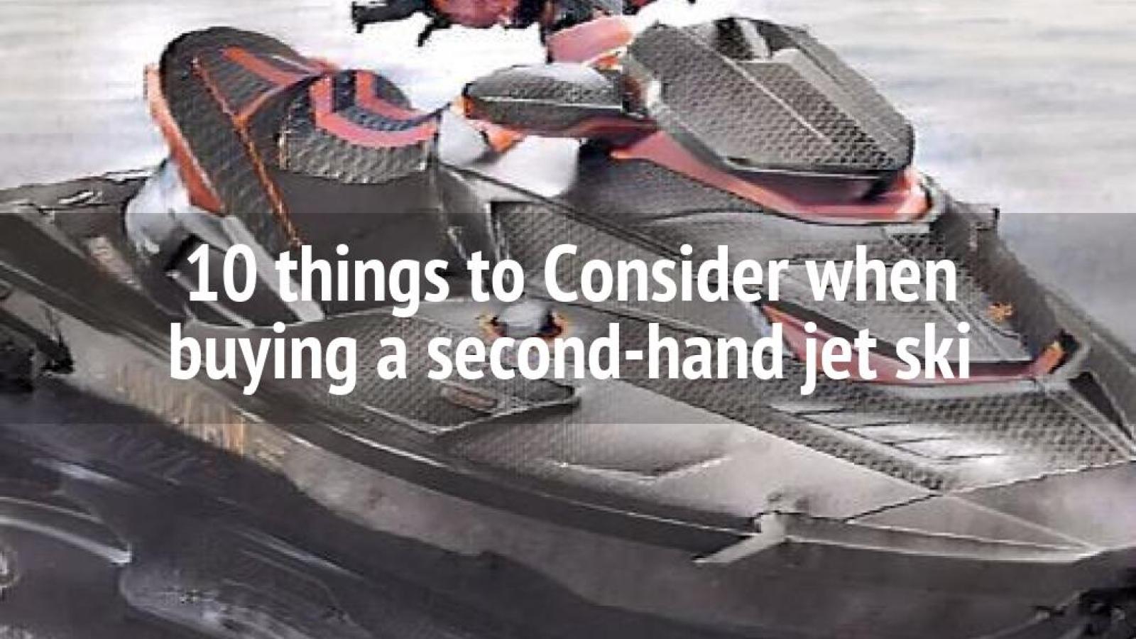 Top 10 Tips for Buying a Second-Hand Jet Ski: Key Considerations
