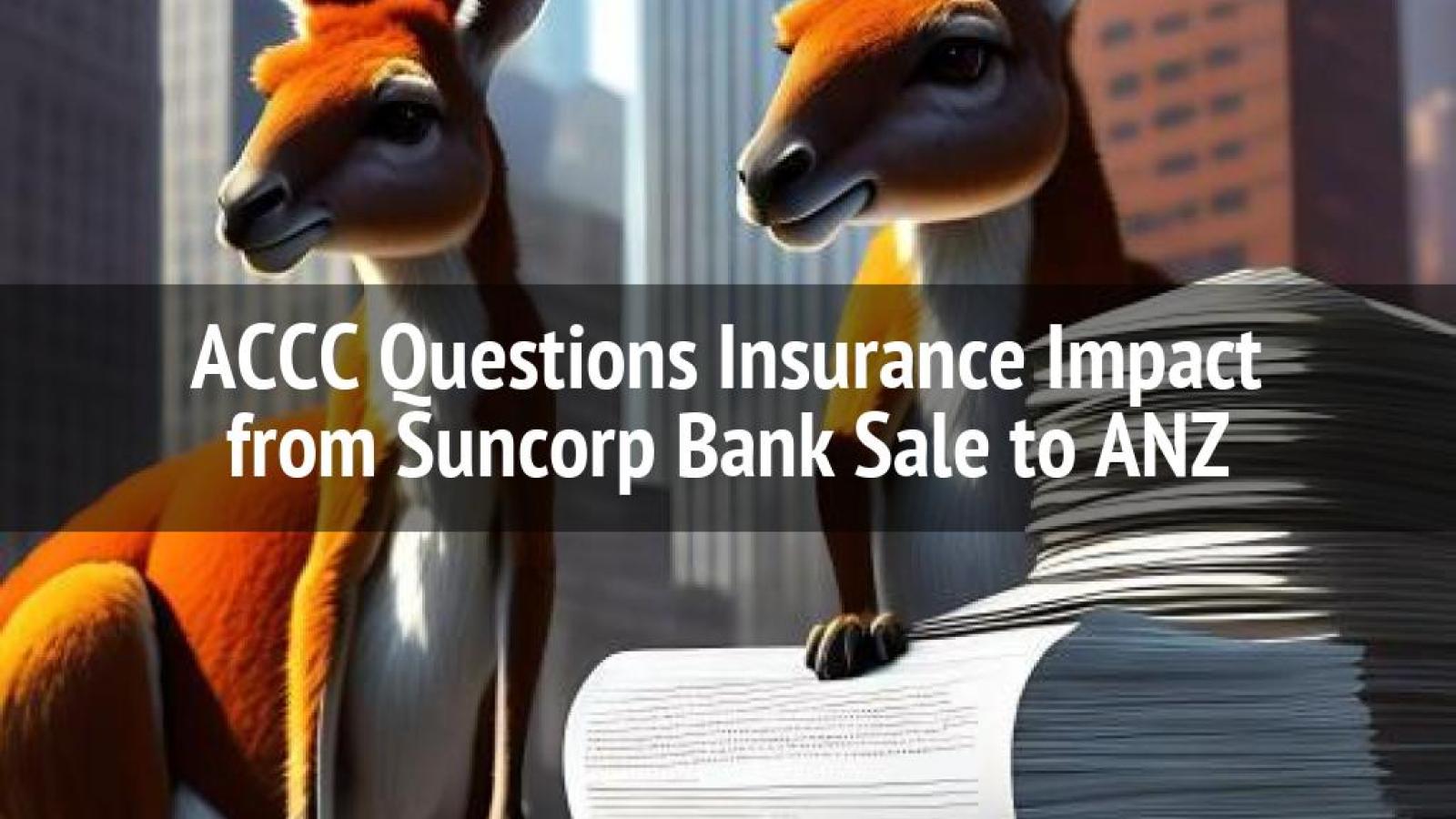 ACCC Probes Insurance Effects of Suncorp's $4.9B Sale to ANZ