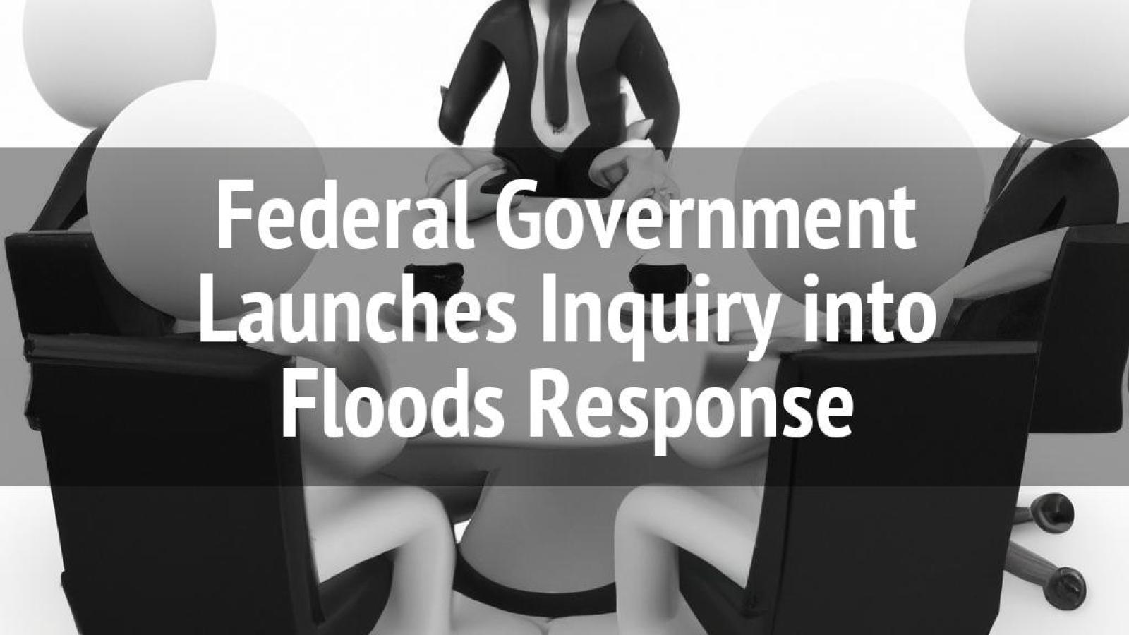 Federal Government Inquiry into Insurers' Flood Response Launched