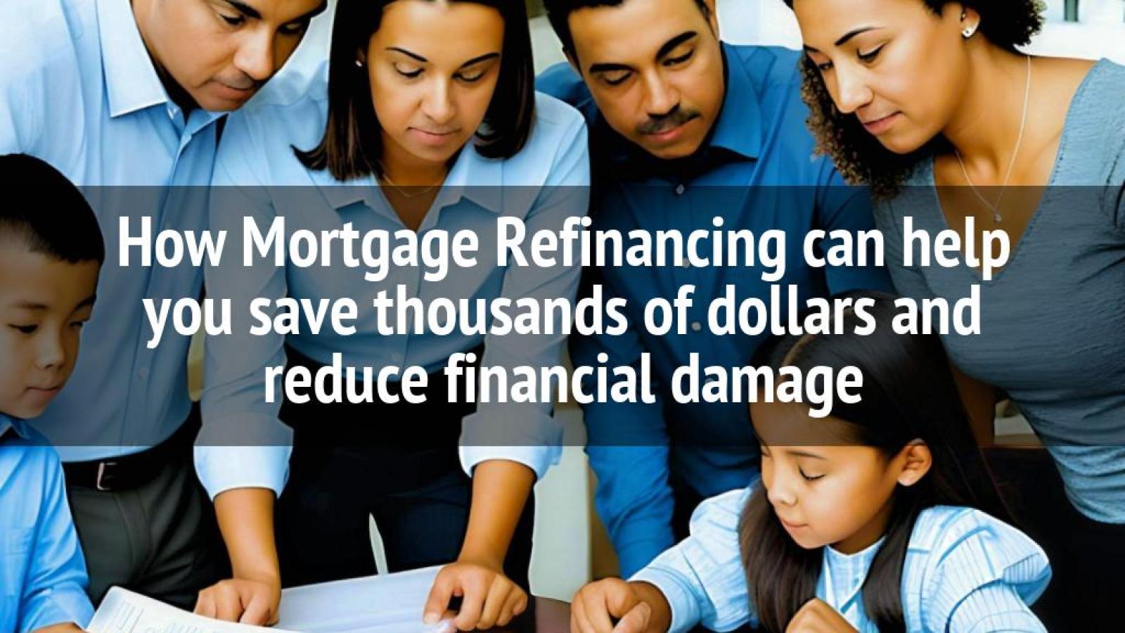 Mortgage Refinancing: Save Thousands & Reduce Financial Damage