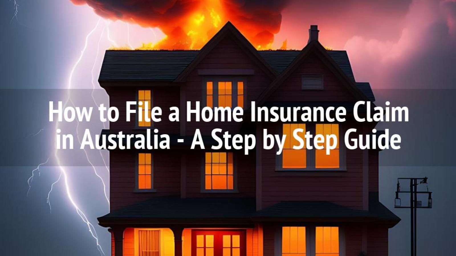 How to File a Home Insurance Claim in Australia: Step-by-Step Guide
