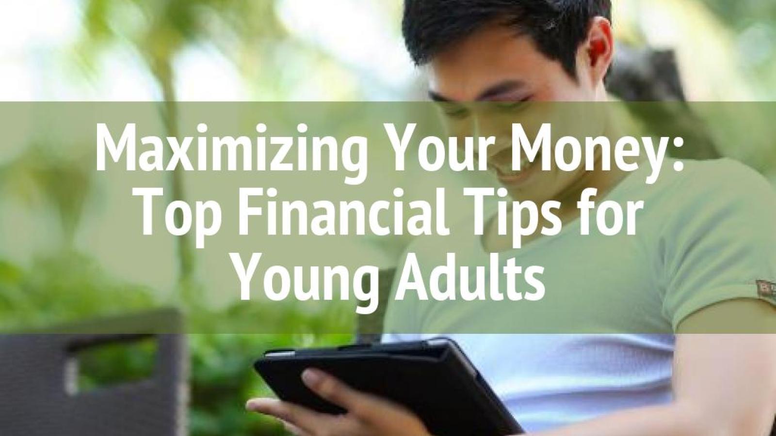Maximizing Money: Essential Financial Tips for Young Adults