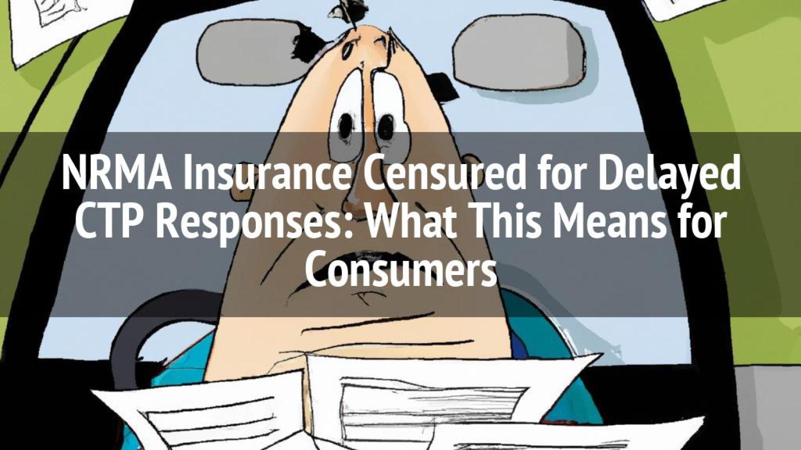 NRMA Insurance Censured for CTP Delays: Consumer Impact Explained