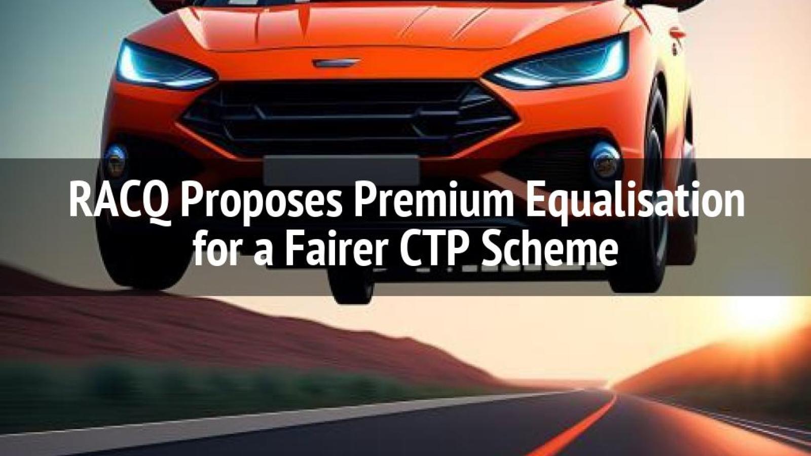 RACQ Advocates Fairer CTP Insurance with Premium Equalisation