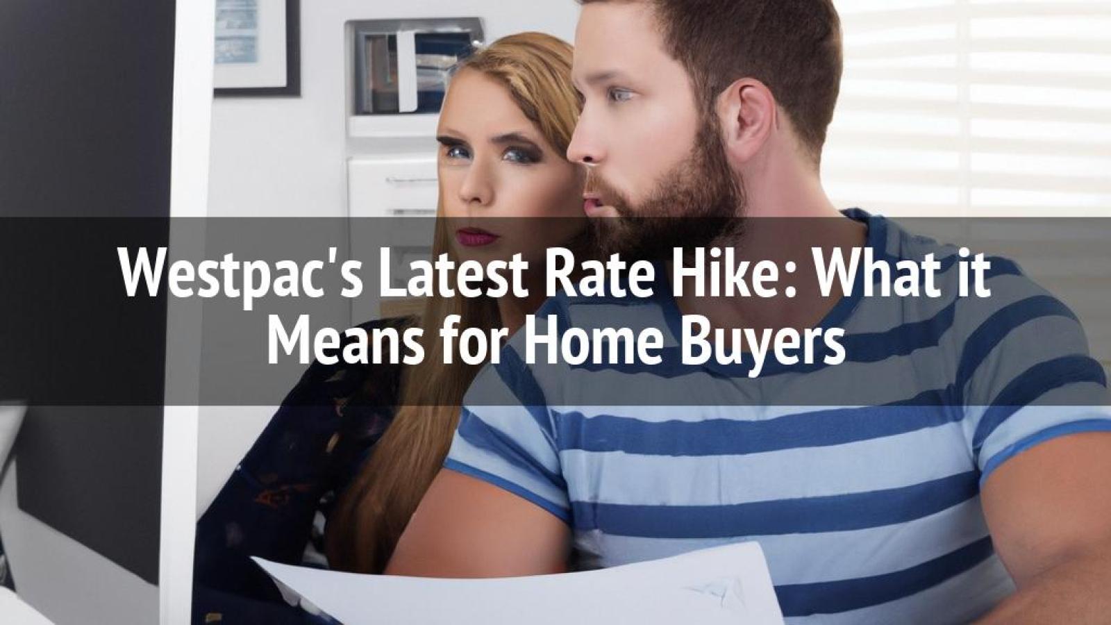 Impact of Westpac's Rate Hike on New Home Loans: Key Insights