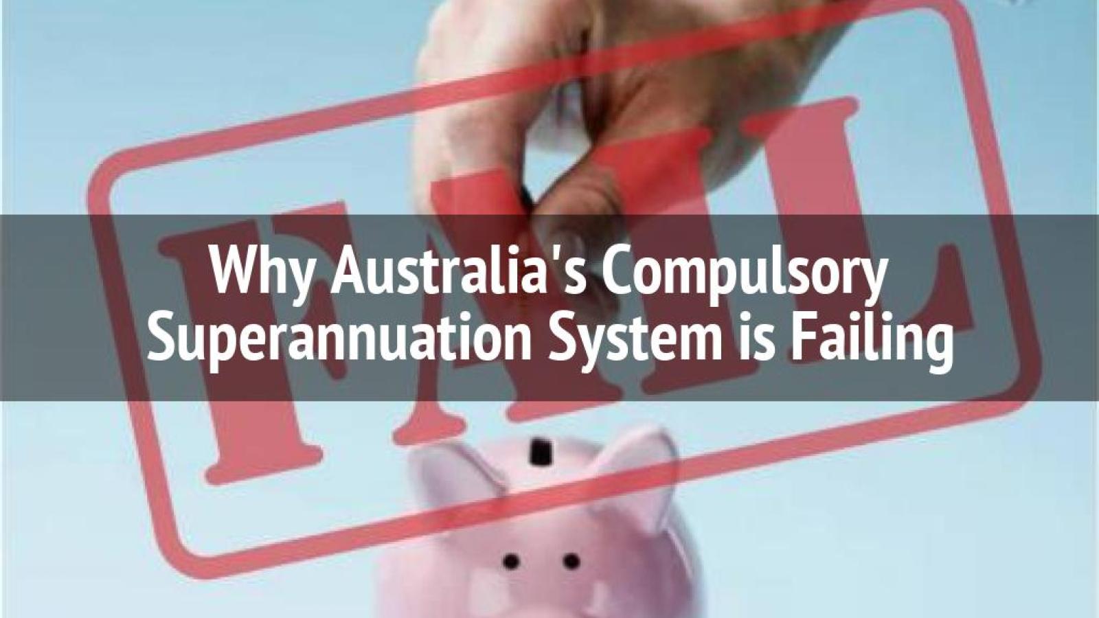 Why Australia's Compulsory Superannuation System is Underperforming